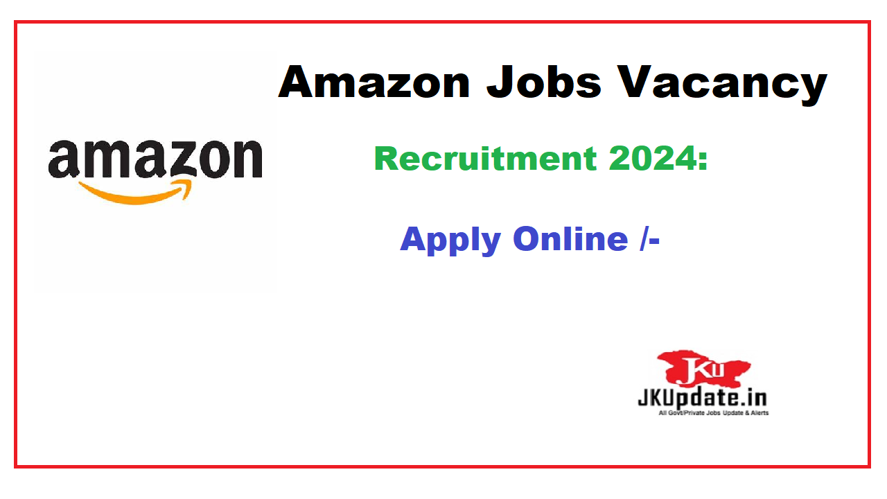 Amazon Vacancy 2024: Apply Online - JKUpdate.in