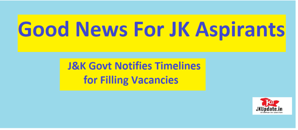 Good News J&K Govt Notifies Timelines for Filling Vacancies - JKUpdate.in