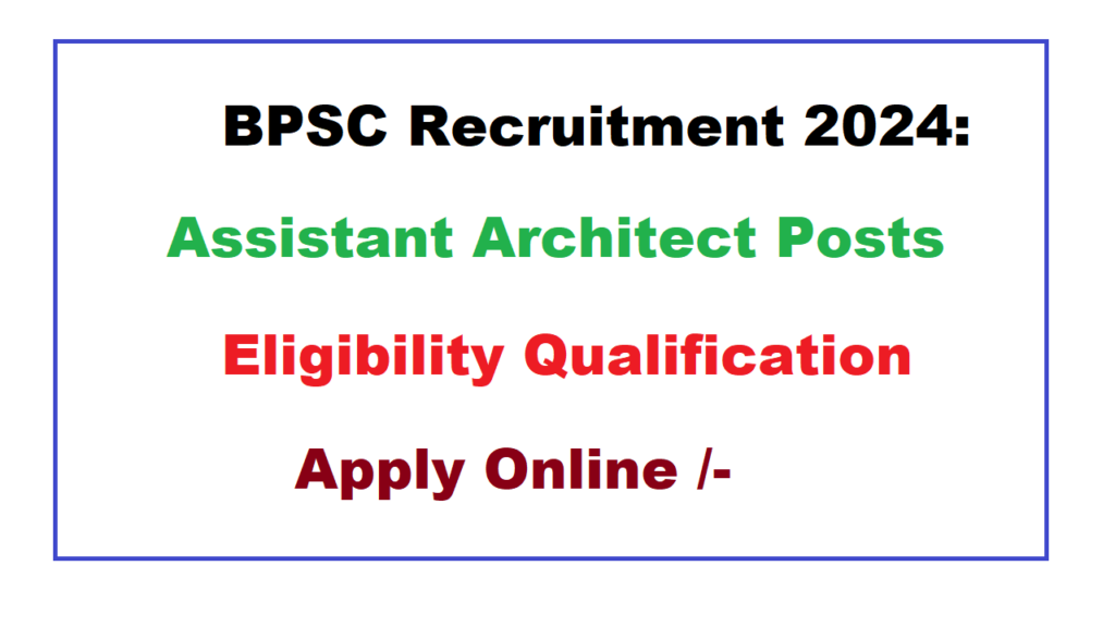 BPSC Recruitment 2024: Assistant Architect Eligibility Apply Online ...