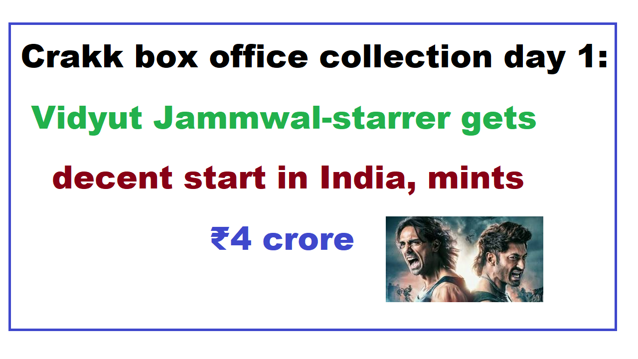 Crakk box office collection day 1: Vidyut Jammwal-starrer gets decent ...