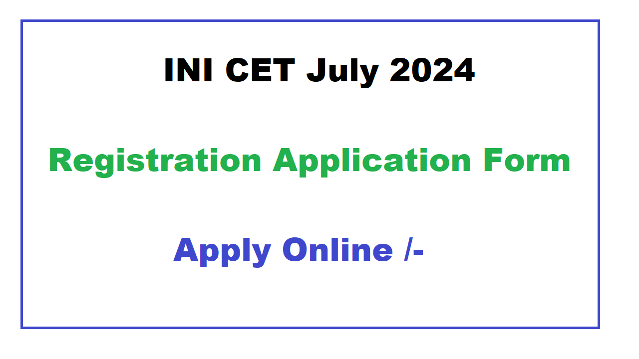 INI CET July 2024 Registration Application Form Apply Online - JKUpdate.in