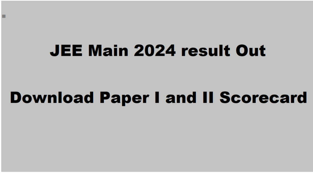 JEE Main 2024 result declared: Paper I and II Scorecard Download ...