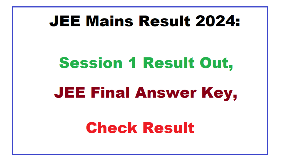 JEE Mains Result 2024: Session 1 Result Out Check - JKUpdate.in