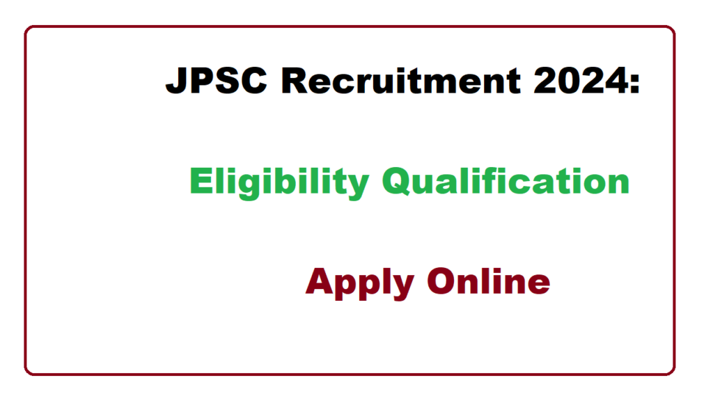 JPSC Recruitment 2024: Eligibility Qualification Apply Online - JKUpdate.in