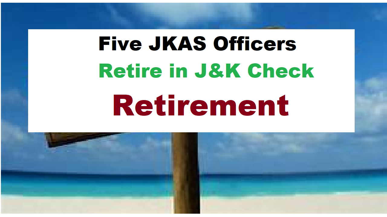 Five JKAS Officers Retire in J&K Check - JKUpdate.in