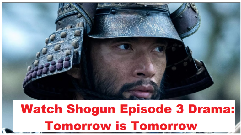 Watch Shogun Episode 3 Drama: Tomorrow is Tomorrow - JKUpdate.in