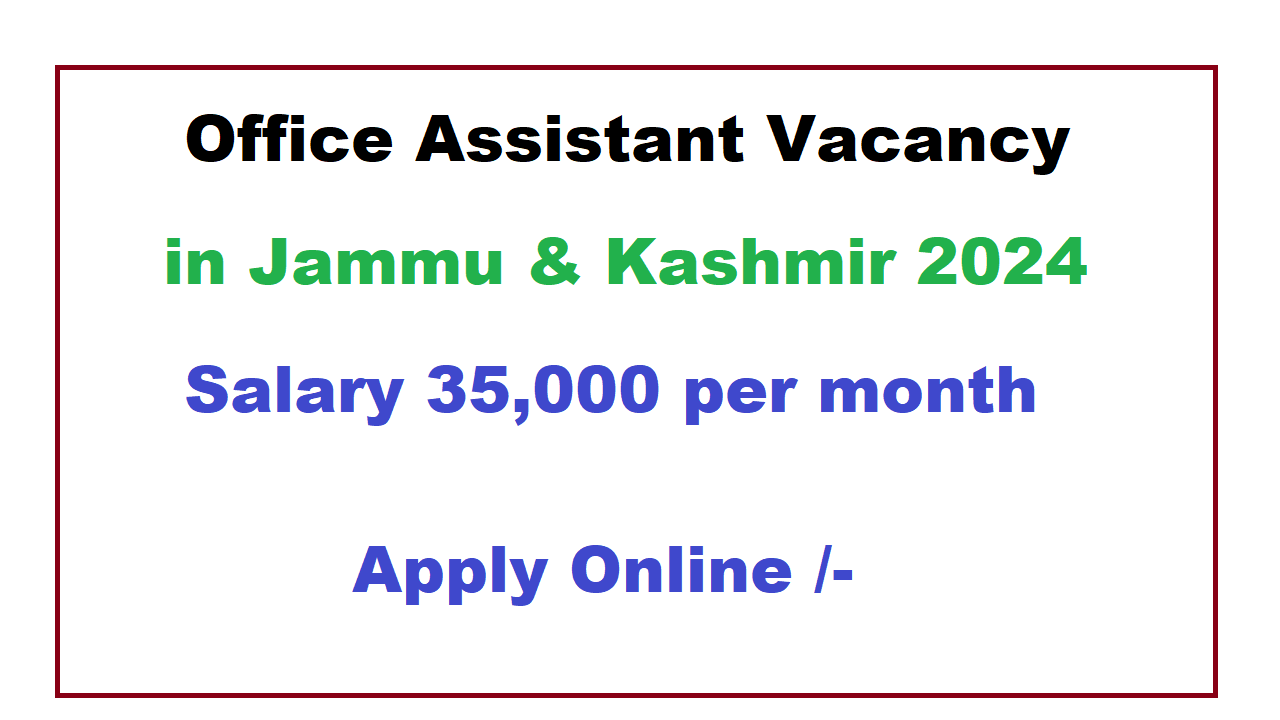Office Assistant Vacancy in J&K 2024: Salary 35,000 Apply - JKUpdate.in