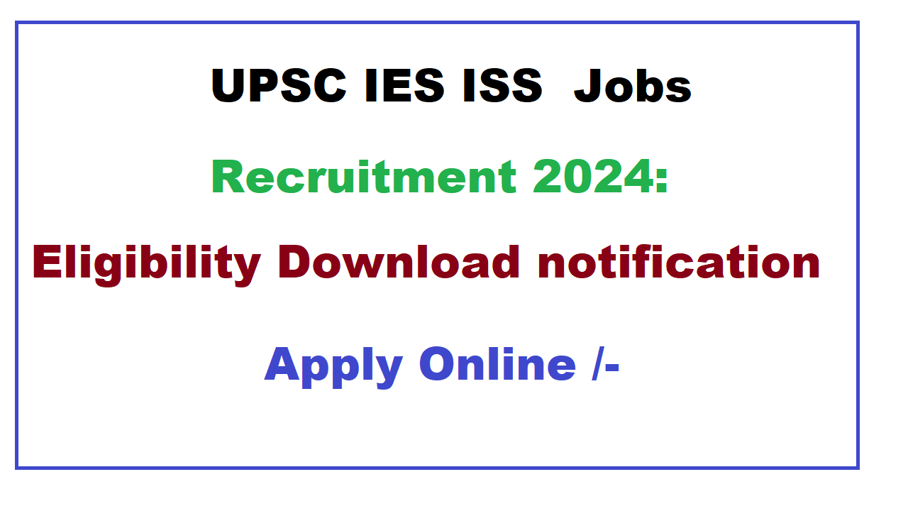 UPSC IES ISS Recruitment 2024: Eligibility Apply Online - JKUpdate.in